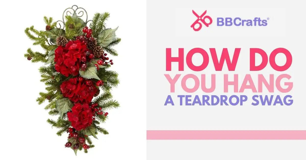 How Do You Hang a Teardrop Swag? – BBCrafts.com