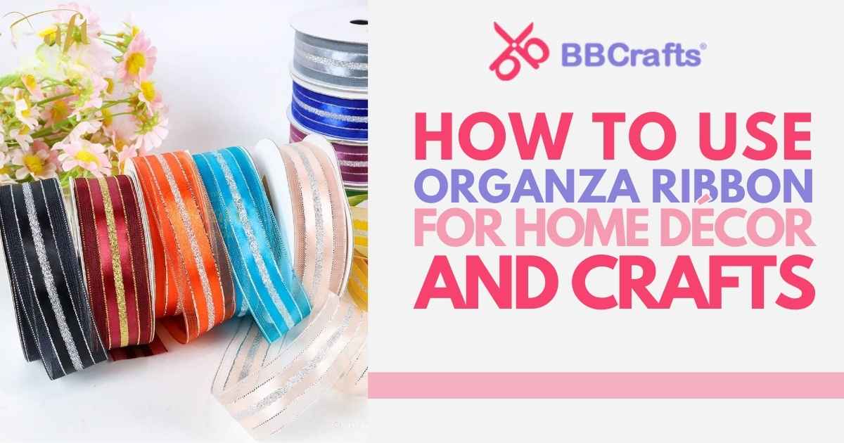 How to Use Organza Ribbon for Home Décor and Crafts – BBCrafts.com