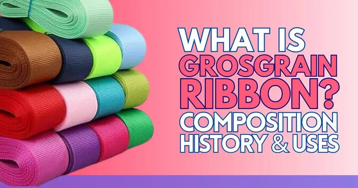 What is Grosgrain Ribbon? Composition, History, and Uses – BBCrafts.com